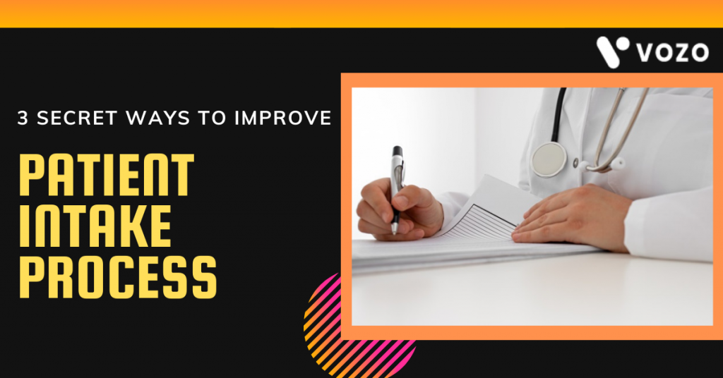 3 Secret Ways To Improve Patient Intake Process | Vozo Blog