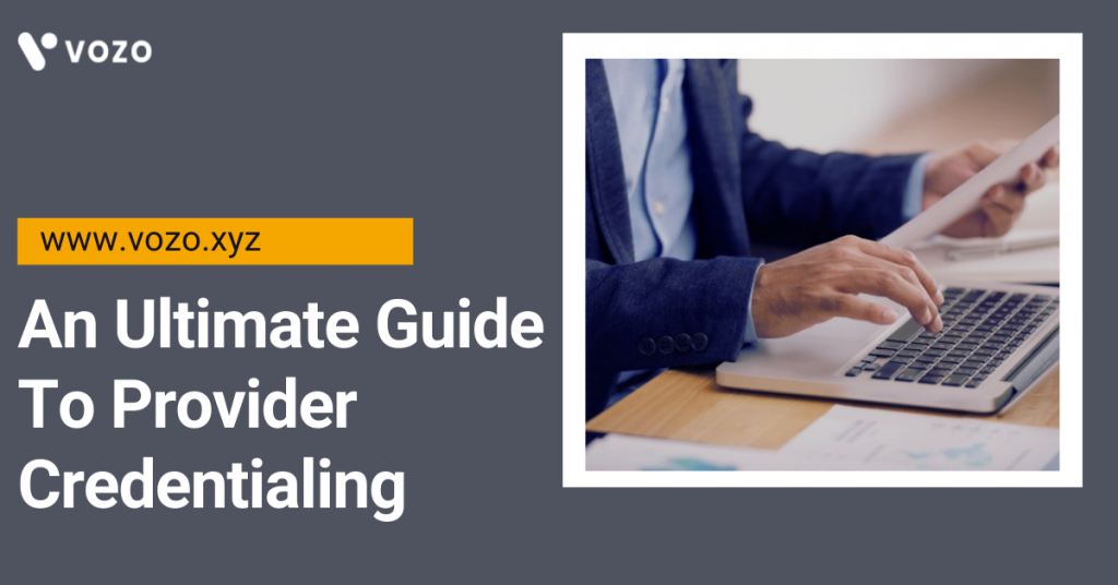 An Ultimate Guide To Provider Credentialing | Vozo Blog