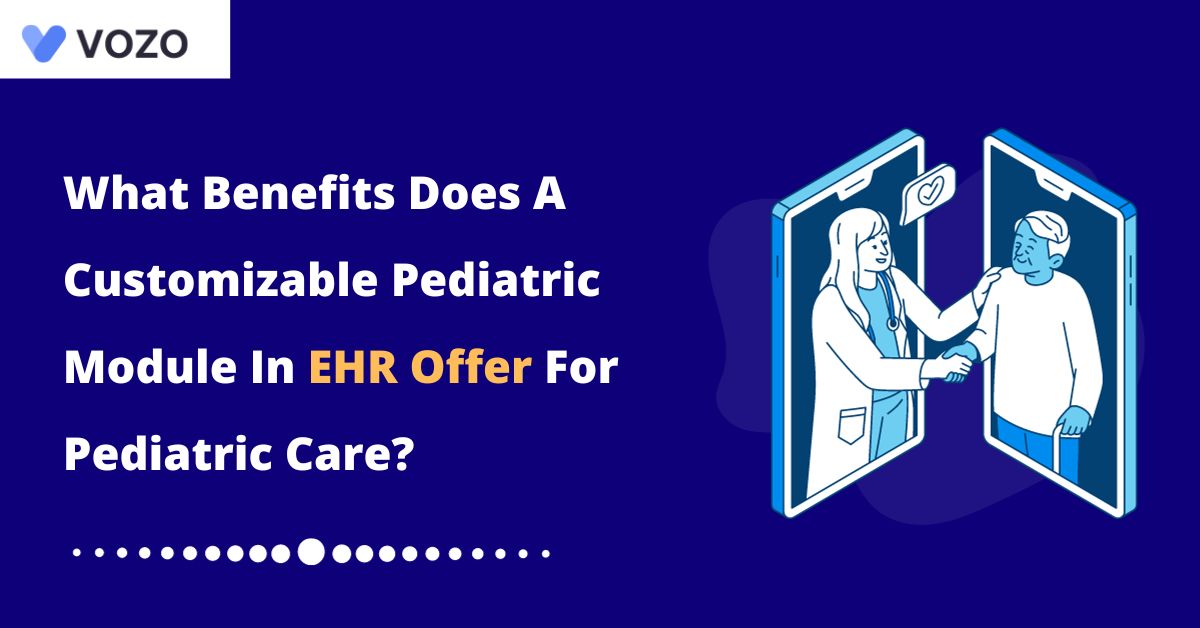What Benefits Does a Customizable Pediatric Module in EHR Offer for ...
