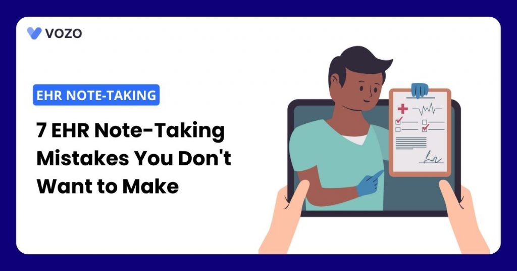 7 EHR Note-Taking Mistakes You Don’t Want to Make | Vozo Blog