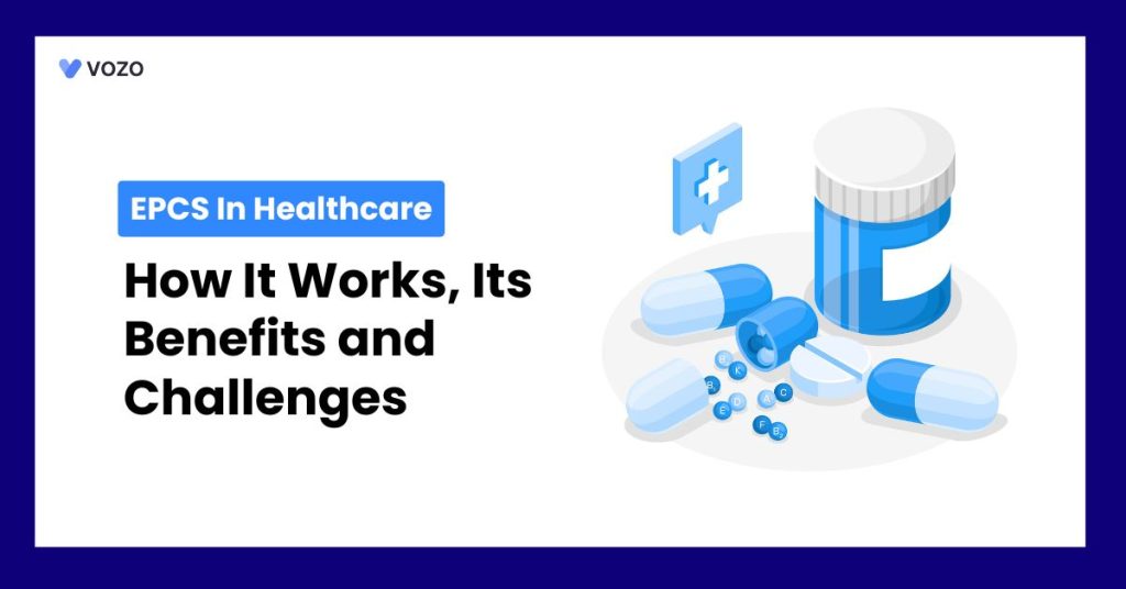 EPCS In Healthcare: How It Works, Its Benefits and Challenges | Vozo Blog